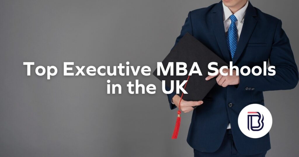 Best Executive MBA Programmes In The UK: Top MBA Schools